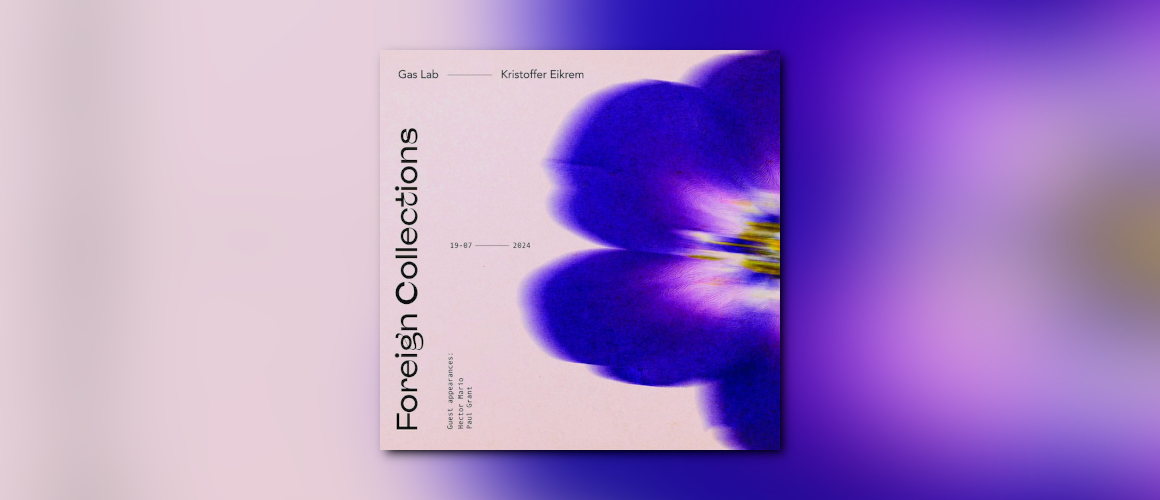 Gas Lab & Kristoffer Eikrem veröffentlichen "Foreign Collections"